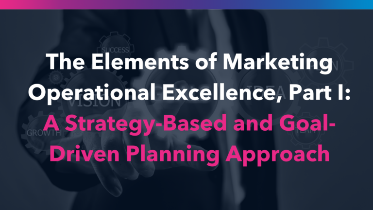 The Elements of Marketing Operational Excellence, Part I: A Strategy ...