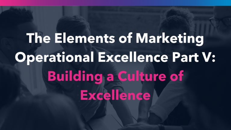 The Elements of Marketing Operational Excellence Part V: Building a ...