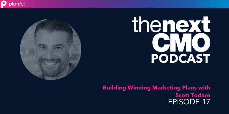 The Next CMO Podcast: Building Winning Marketing Plans with Scott Todaro