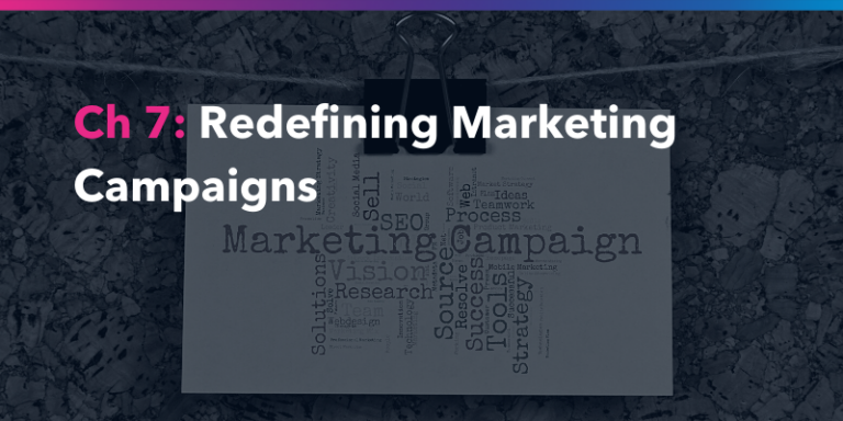 Ch 7: Redefining Marketing Campaigns