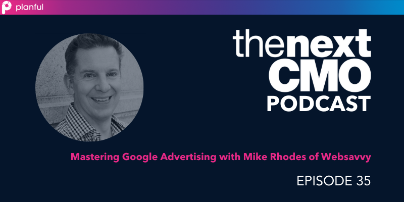 Mastering Google Advertising - The Next CMO Podcast | Plannuh