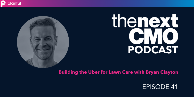 The Next CMO Podcast: Building the Uber for Lawn Care with Bryan Clayton