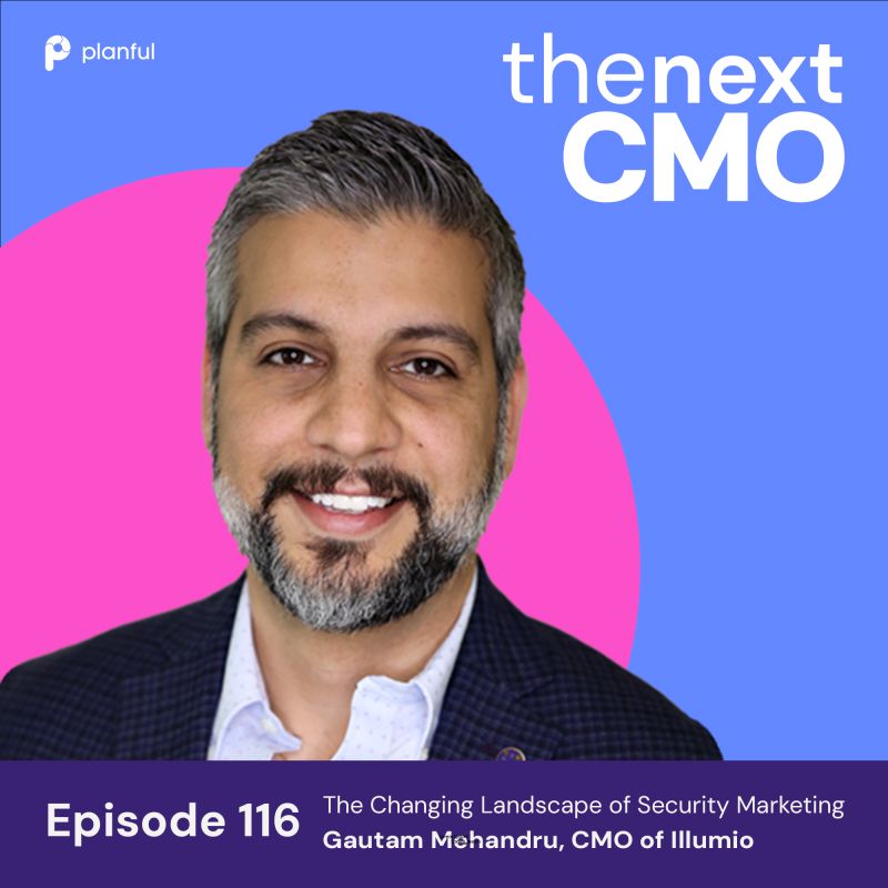 The Changing Landscape of Security Marketing with Gautam Mehandru, CMO of Illumio - The Next CMO